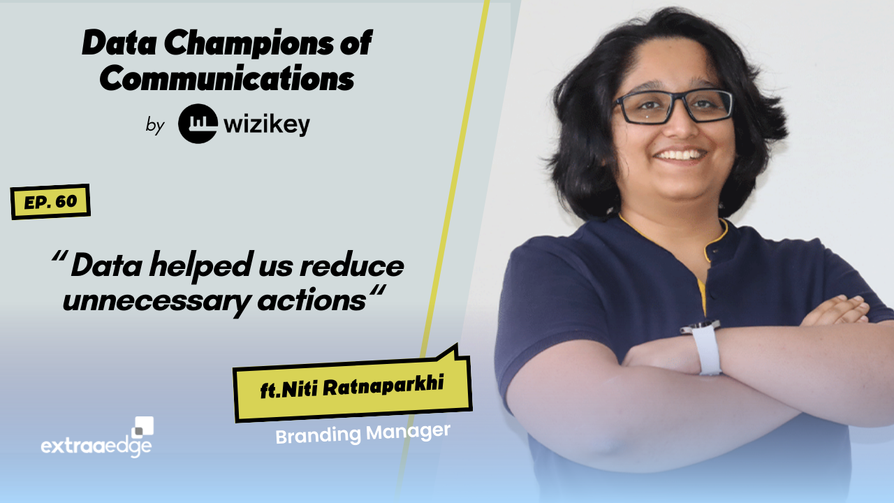 Data helped us reduce unnecessary actions: Niti from ExtraaEdge - Wizikey